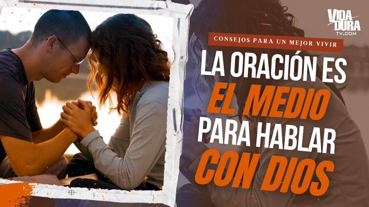 La oración es el medio para hablar con Dios - Vida Dura